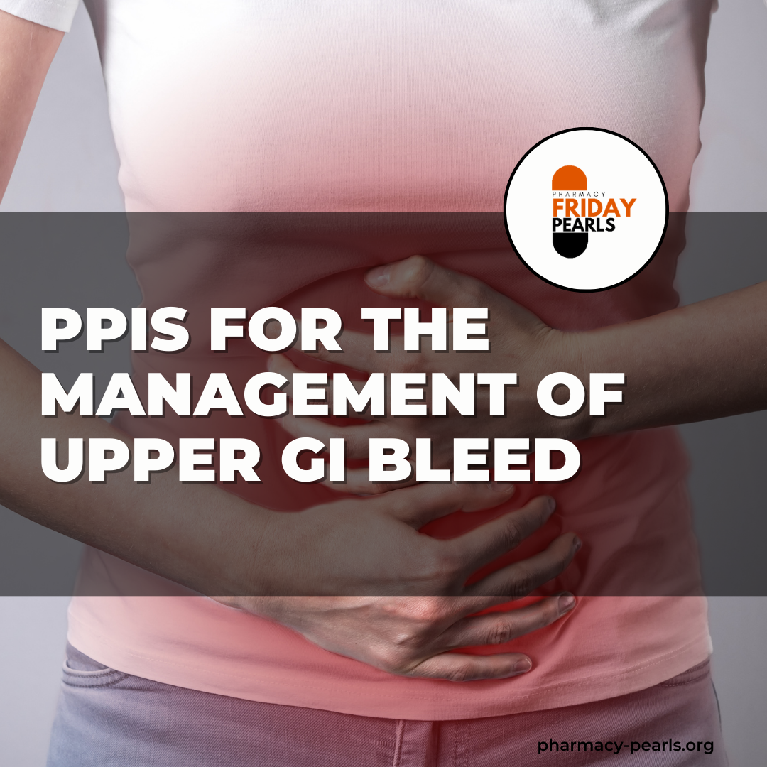 PPIs for the Management of Upper GI Bleed – Pharmacy & Acute Care ...